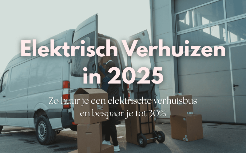 Elektrisch Verhuizen 2025: Duurzame Keuzes & Bespaartips